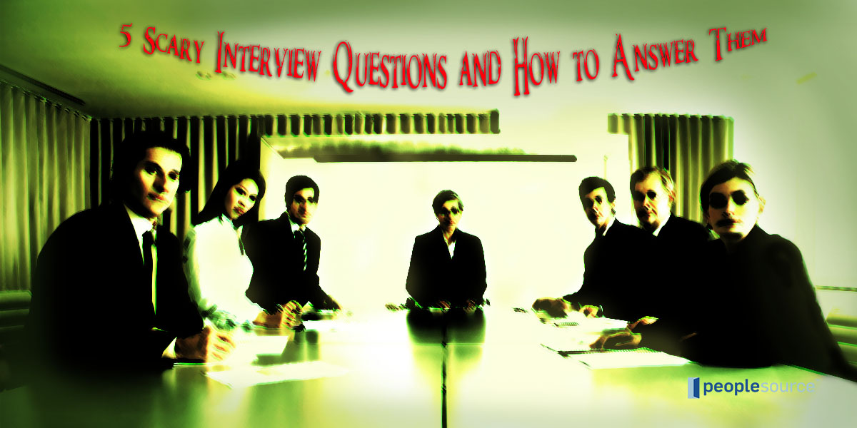 5 Scary Interview Questions and How to Answer Them - Peoplesource